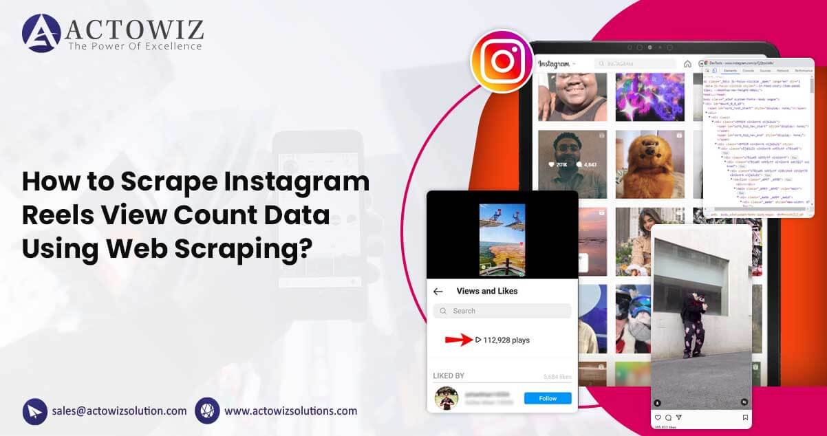 How to Scrape Instagram Reels View Count Data Using Web Scraping? - TheOmniBuzz